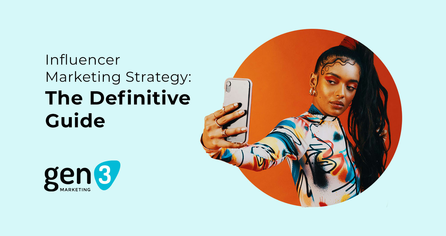 Influencer Marketing Strategy: The Definitive Guide | Gen3 Marketing